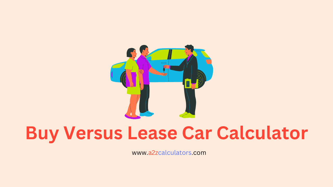 Buy Versus Lease Car Calculator
